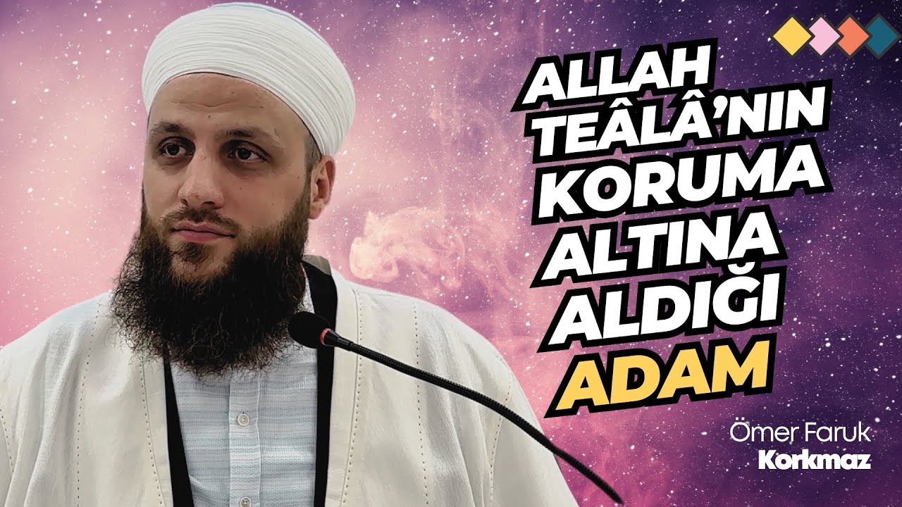 Allah Teâlâ'nın Koruma Altına Aldığı Adam | Ömer Faruk Korkmaz - YouTube