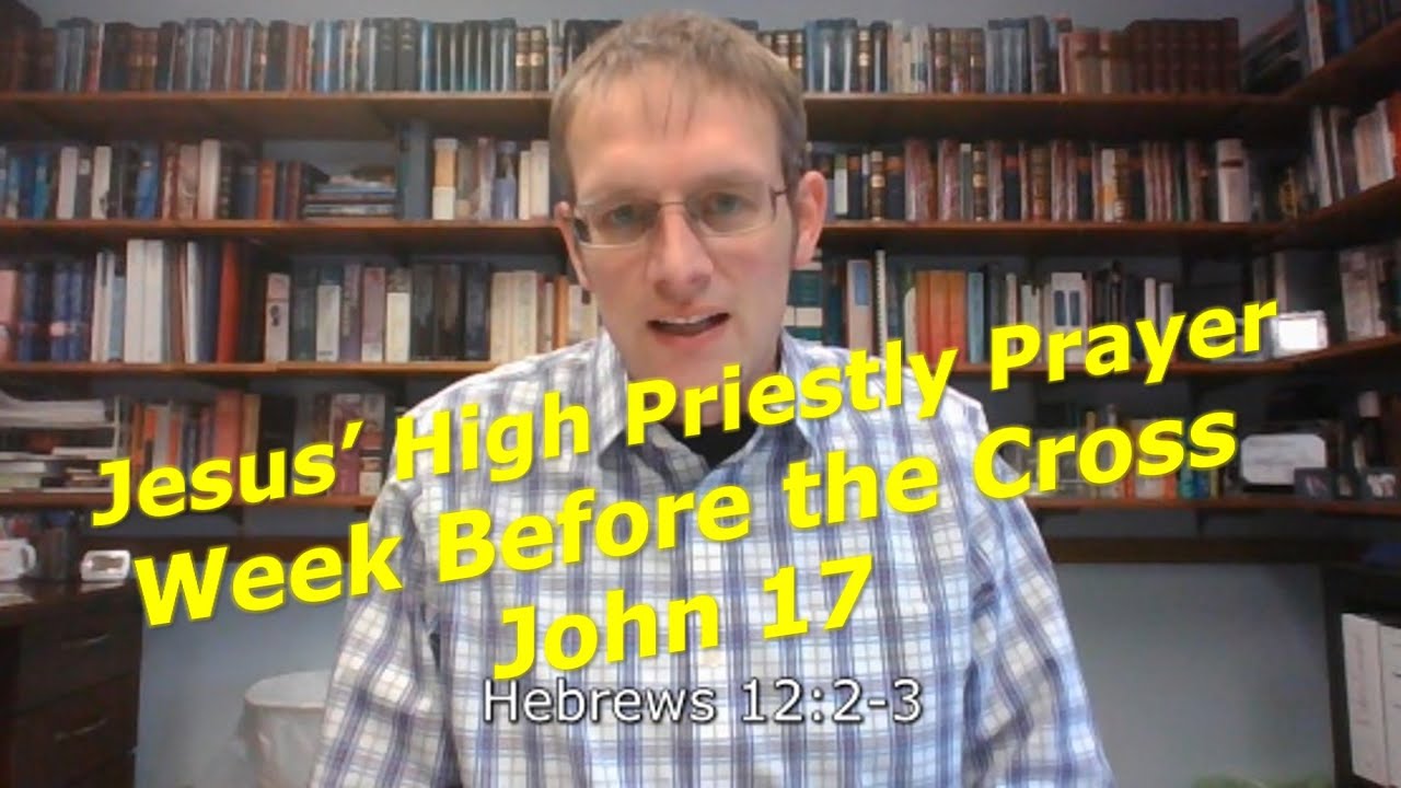 Jesus' High Priestly Prayer - John 17 - YouTube