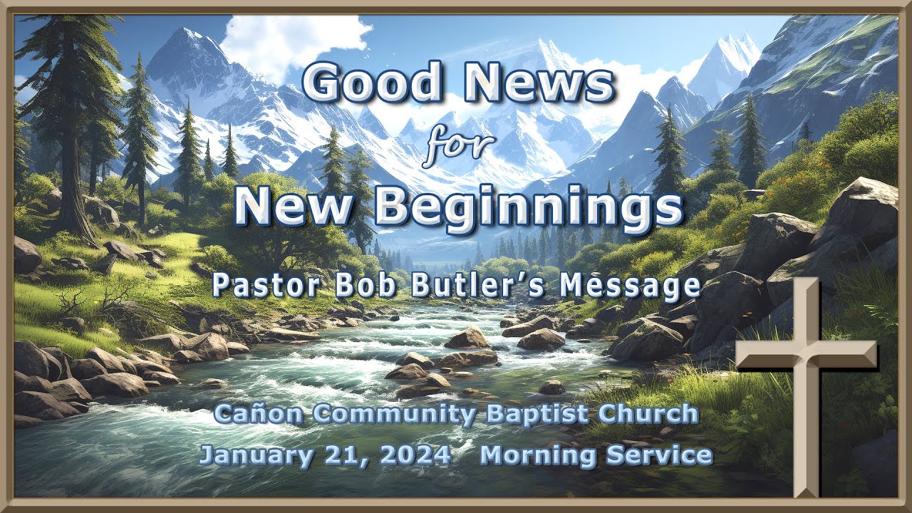 Good News for New Beginnings - Pastor Bob Butler - CCBC January 21 ...