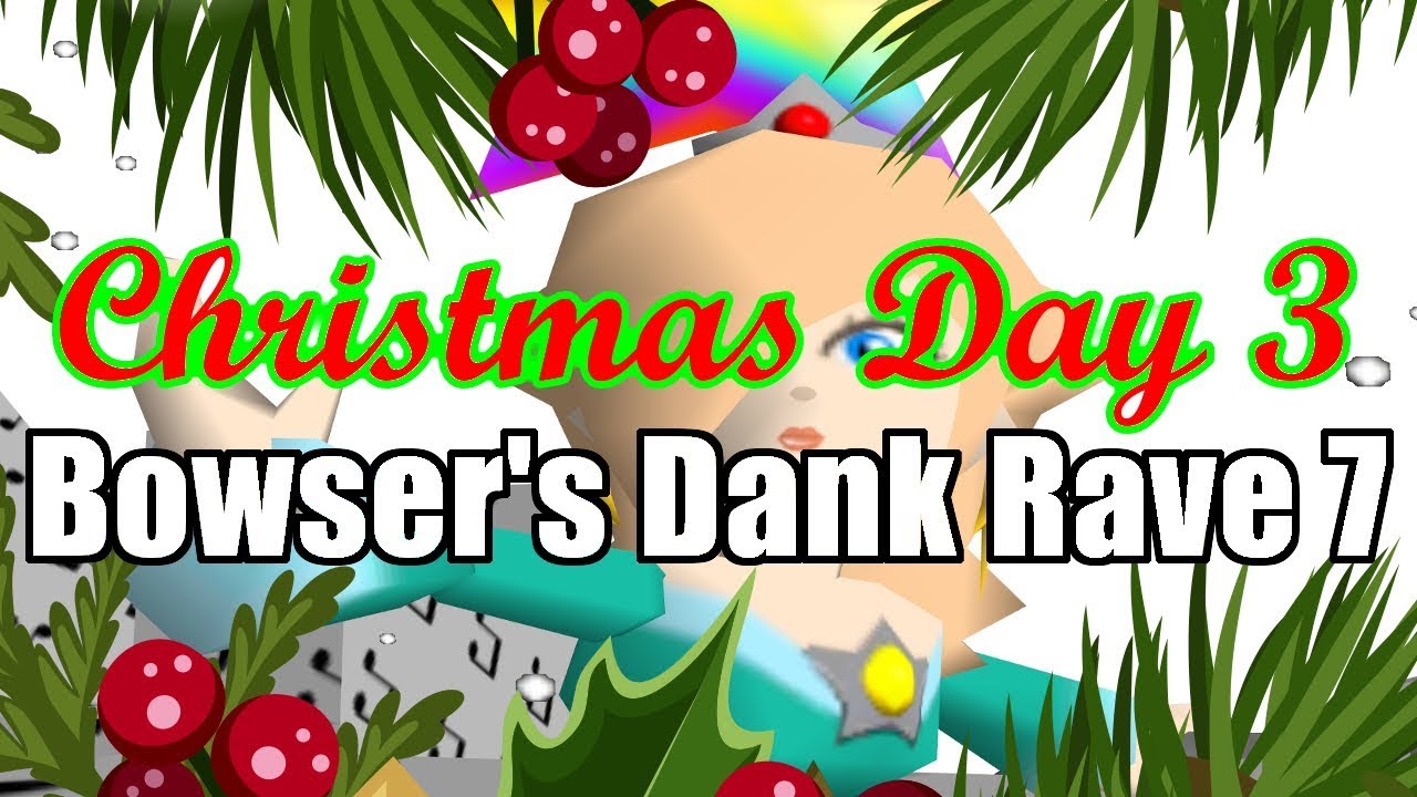 Bowser's Dank Rave 7 - Christmas Day 3 - YouTube