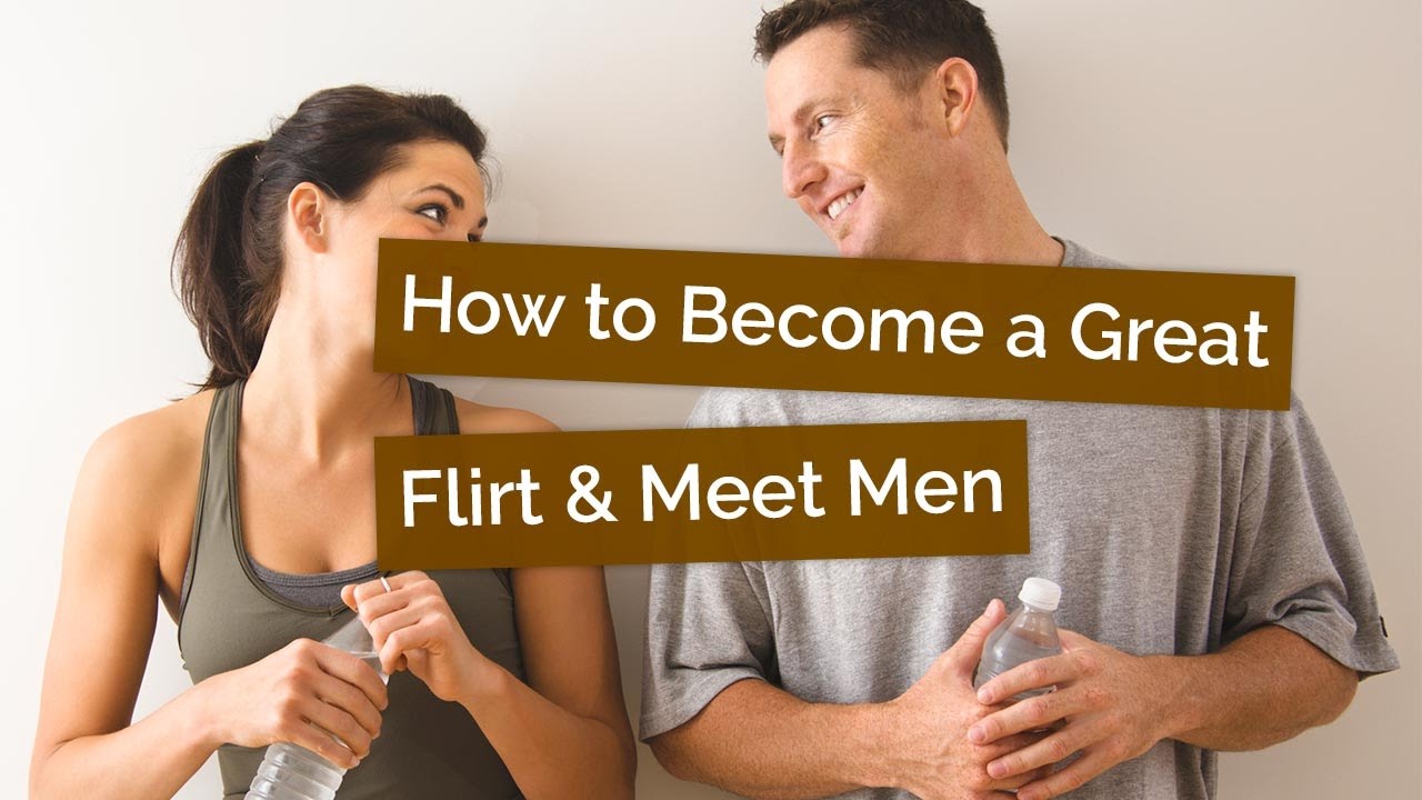 How To Become A Great Flirt & Meet Men - YouTube