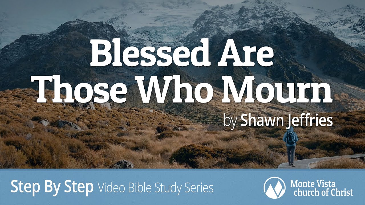 Blessed Are Those Who Mourn - Step By Step Video Bible Study Series ...