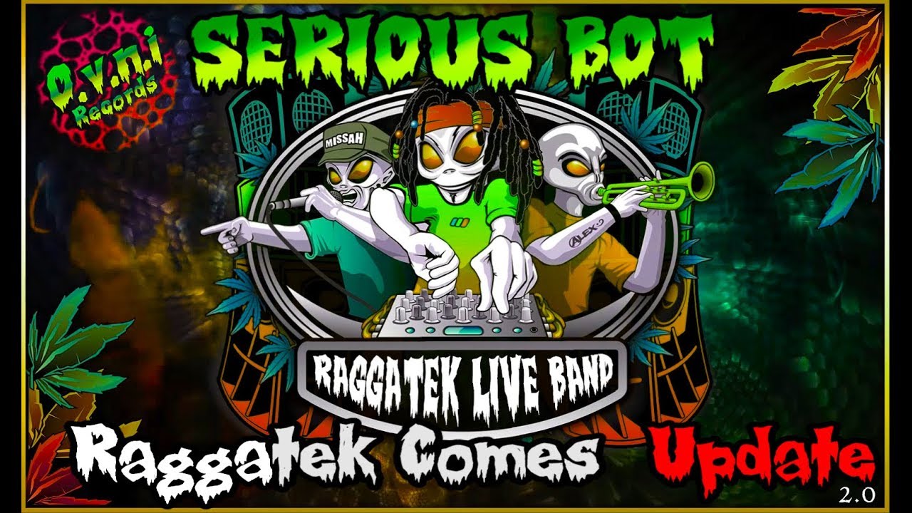 Raggatek Live Band - Raggatek Comes (Serious Bot Update 2.0) 186 (OVNI ...
