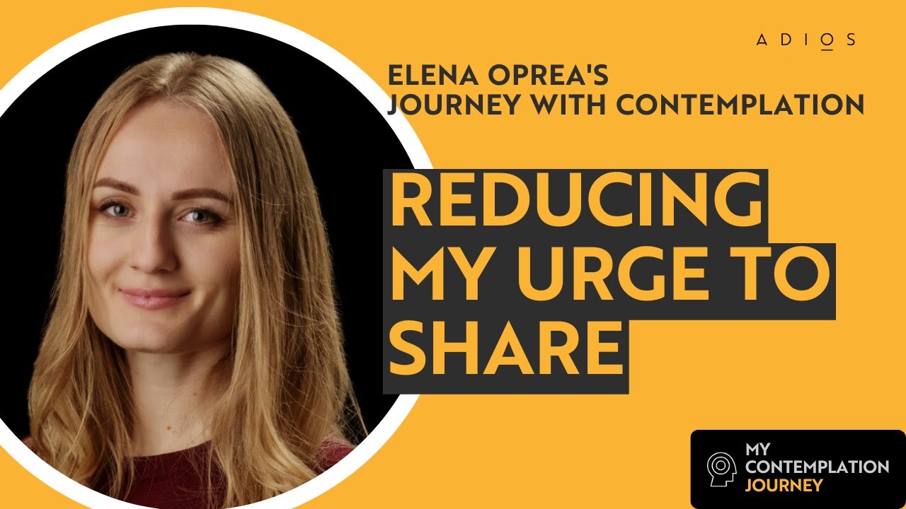 Reducing my Urge to Share: Elena Oprea's Journey with Contemplation ...