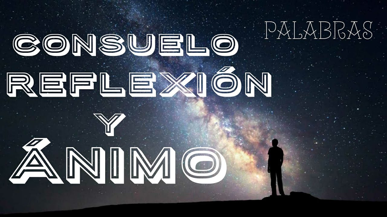 Palabras de consuelo ánimo y réflexion, por Antonio requelo, - YouTube