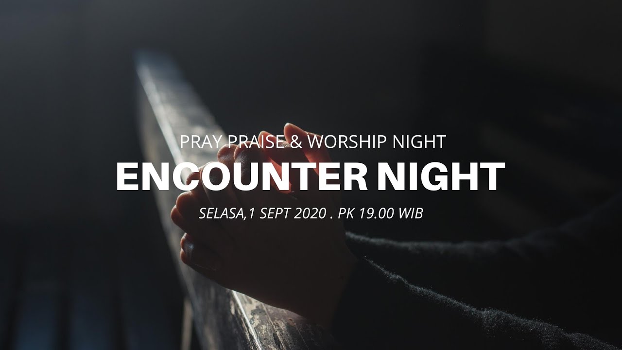 GBI PURI INDAH Pray, Praise and Worship Session - Encounter Night - 1 ...
