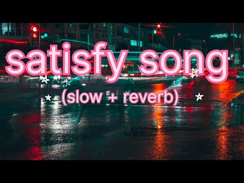 satisfy song (slow+reverb) - YouTube