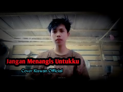 Jangan Menangis Untukku - Cover Kiswan Official - YouTube