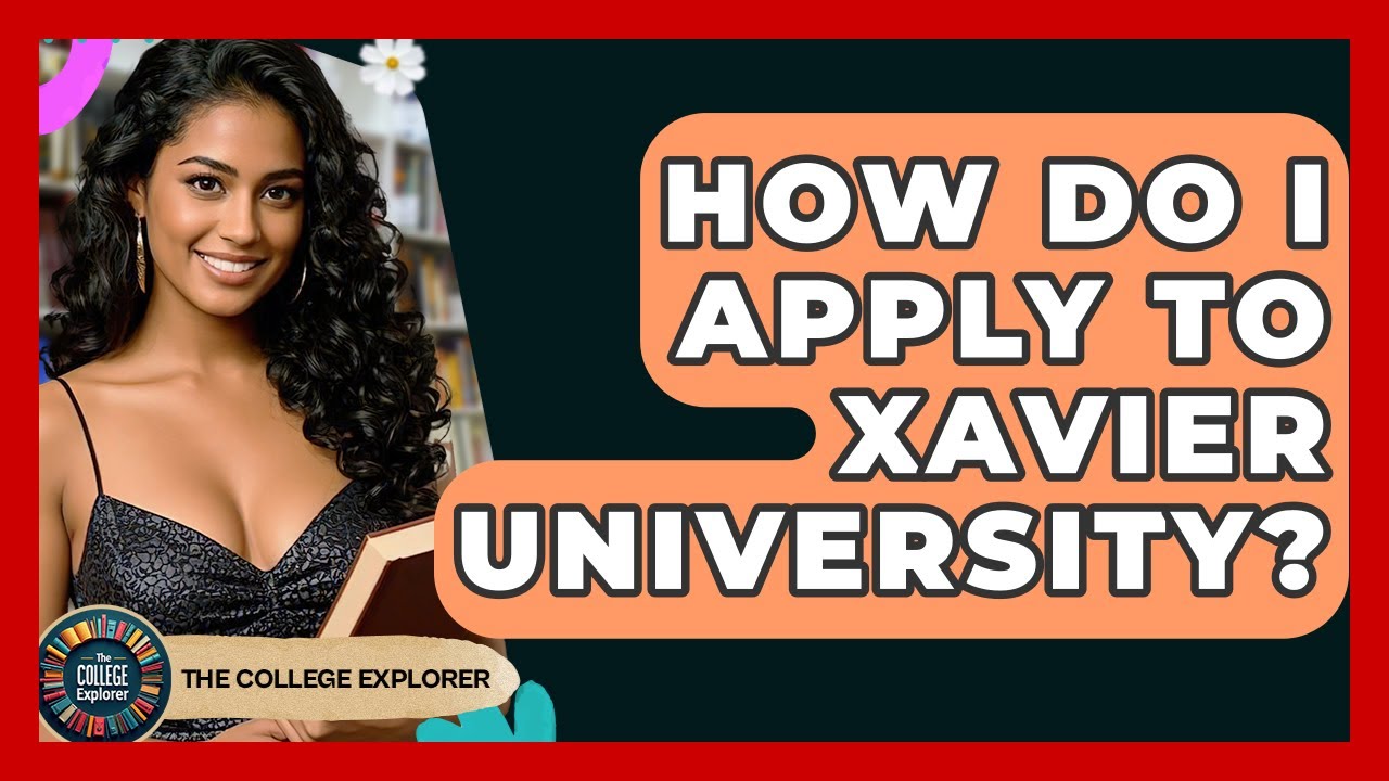 How Do I Apply To Xavier University? - The College Explorer - YouTube