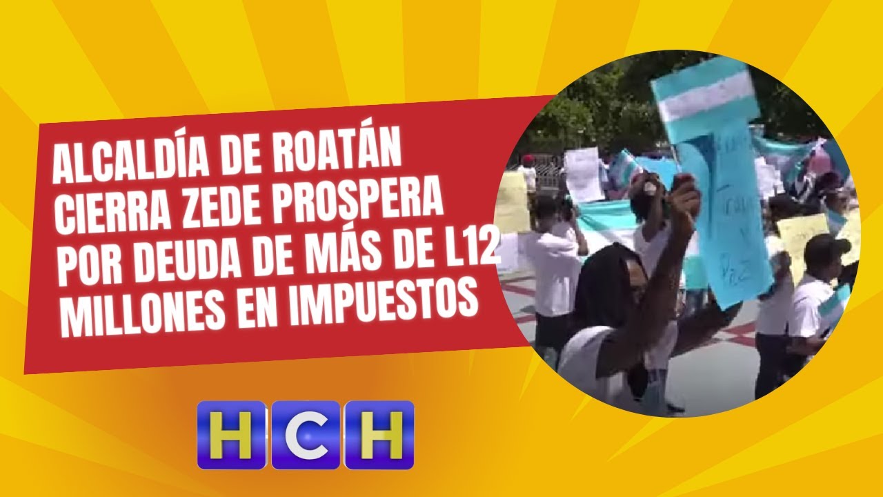 Alcaldía de Roatán cierra Zede Prospera por deuda de más de L12 ...