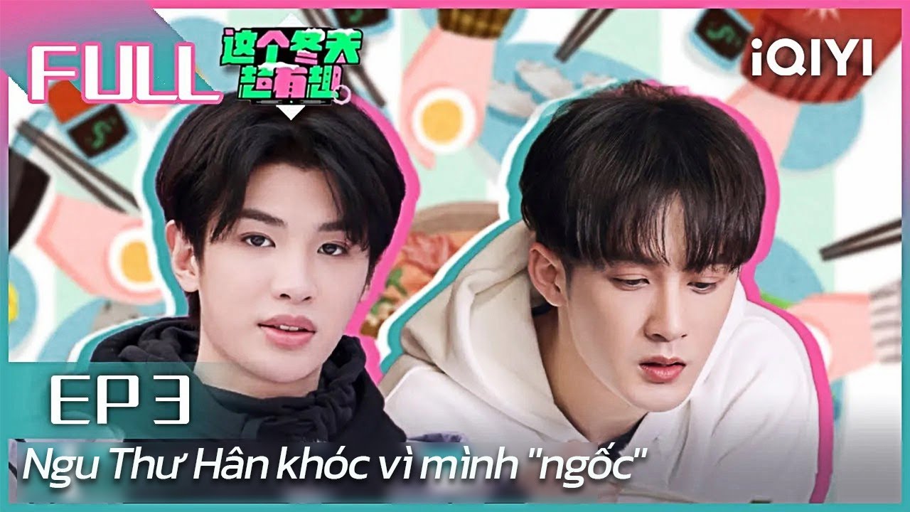 [VIETSUB] Tập 03: Ngu Thư Hân khóc vì cảm thấy mình "ngu ngốc" | Mùa ...