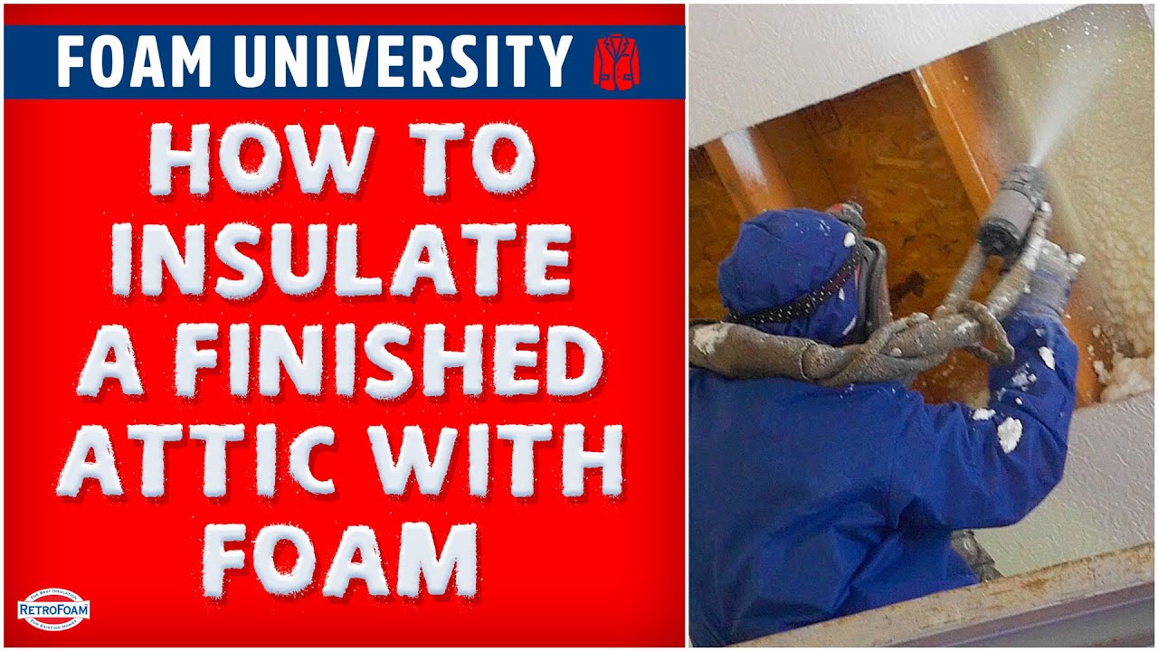 How to Insulate a Finished Attic with Foam | Foam University by ...