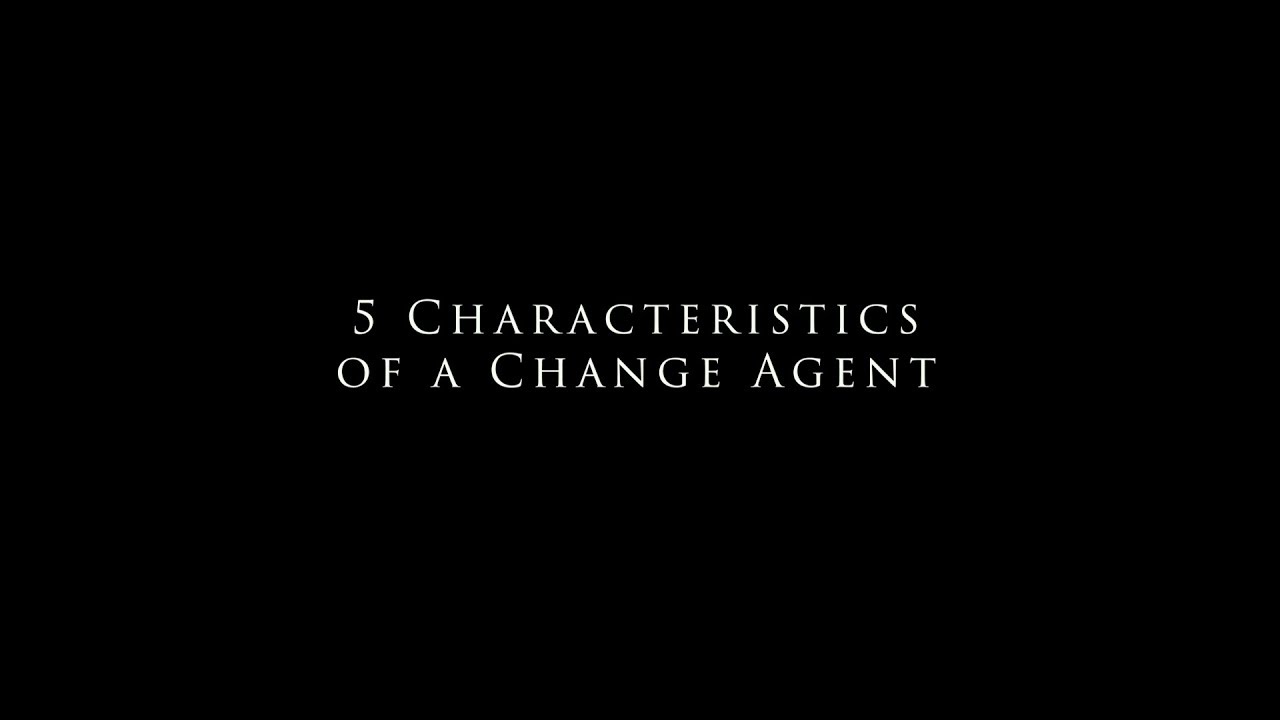 Characteristics of an Agent of Change - YouTube