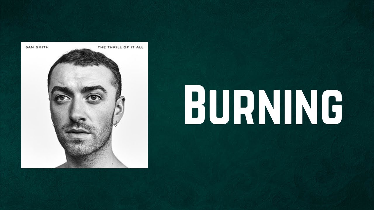 Sam Smith - Burning (Lyrics) - YouTube