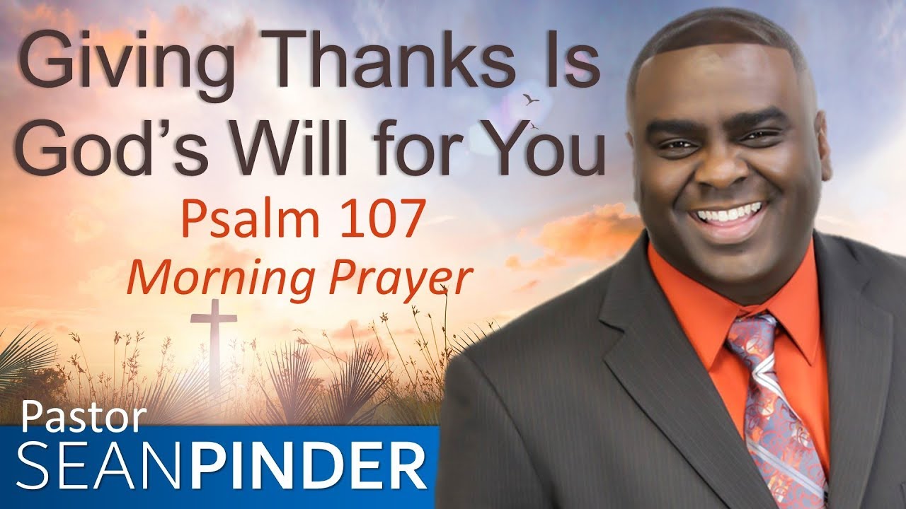 GIVING THANKS IS GOD'S WILL FOR YOU - PSALMS 107 - MORNING PRAYER ...