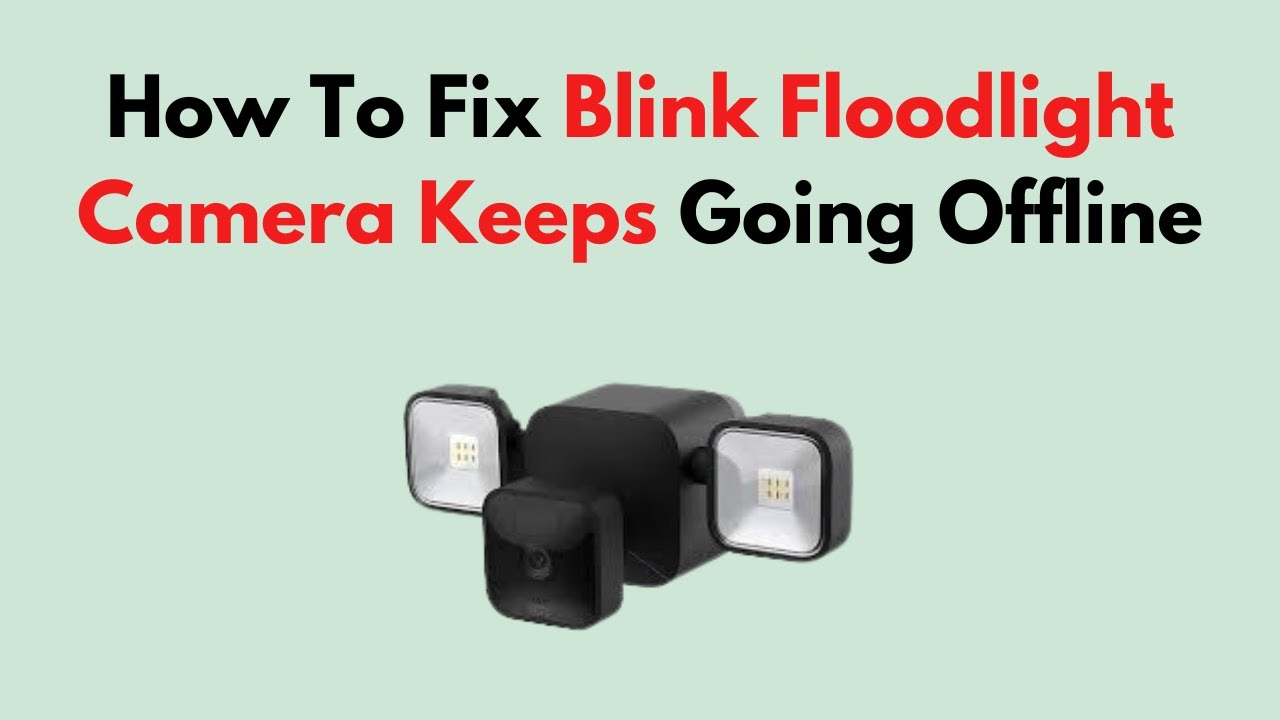 How to Fix Blink Floodlight Camera Going Offline – Troubleshoot Wi‑Fi ...
