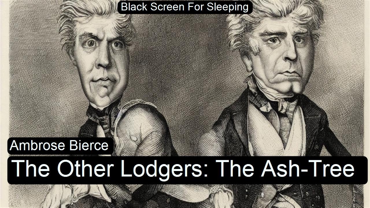 The Other Lodgers: The Ash-Tree by Ambrose Bierce Black Screen For ...
