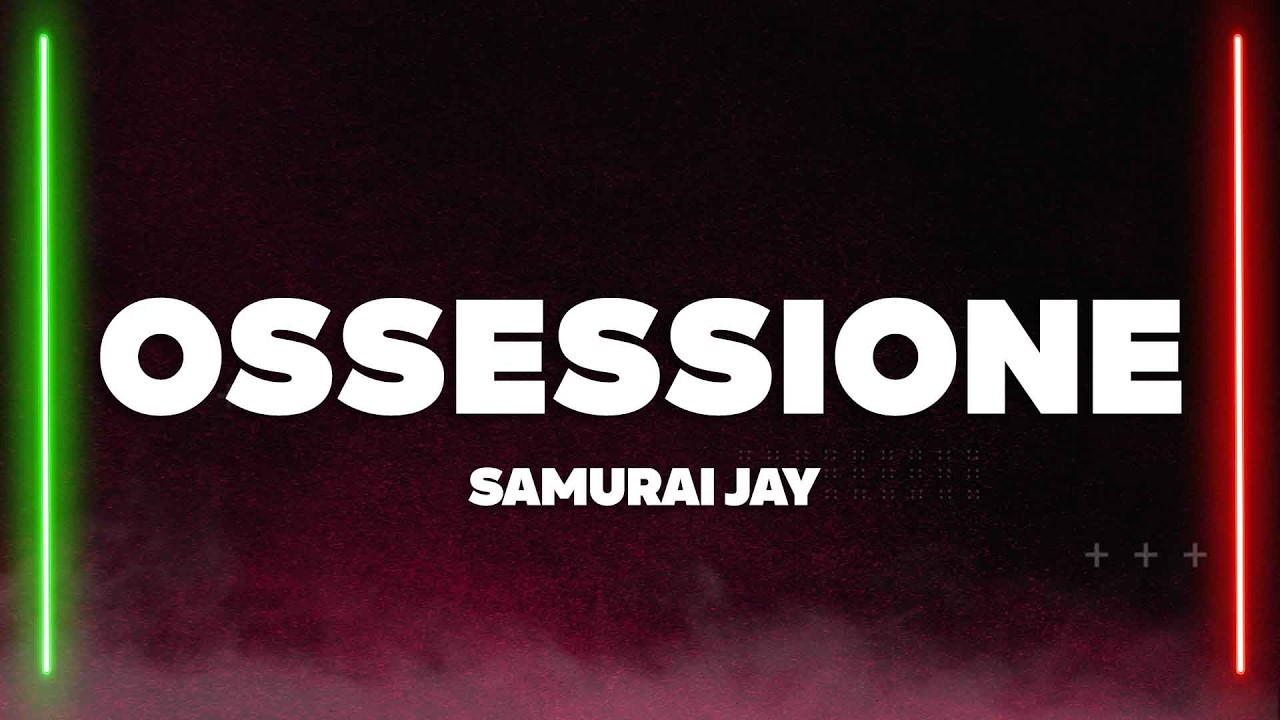 Samurai Jay - OSSESSIONE (Testo/Lyrics) - YouTube