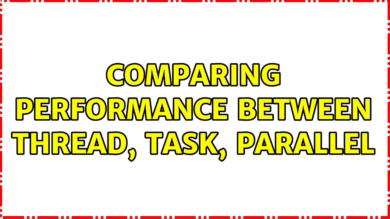 Comparing performance between thread, task, parallel (2 Solutions!!) - YouTube