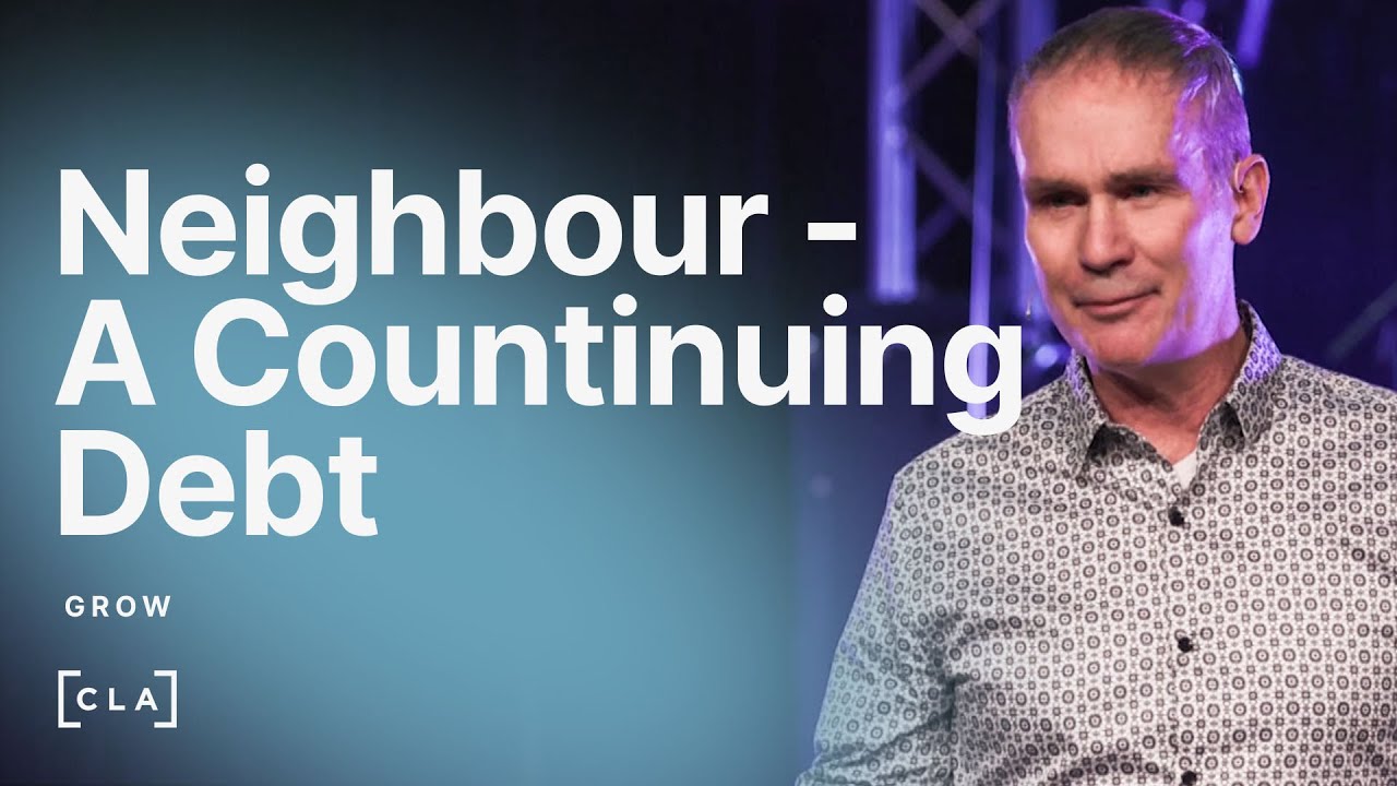 Neighbour - A Continuing Debt | Mark Colwell | Christian Life Assembly ...