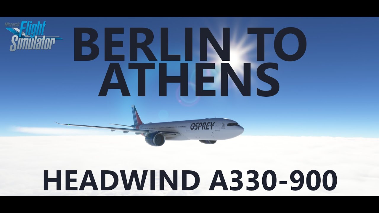 MSFS | Headwind Airbus A330-900neo freeware - Berlin to Athens on ...