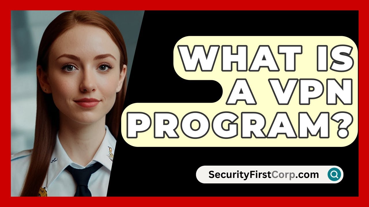 What Is A VPN Program? - SecurityFirstCorp.com - YouTube