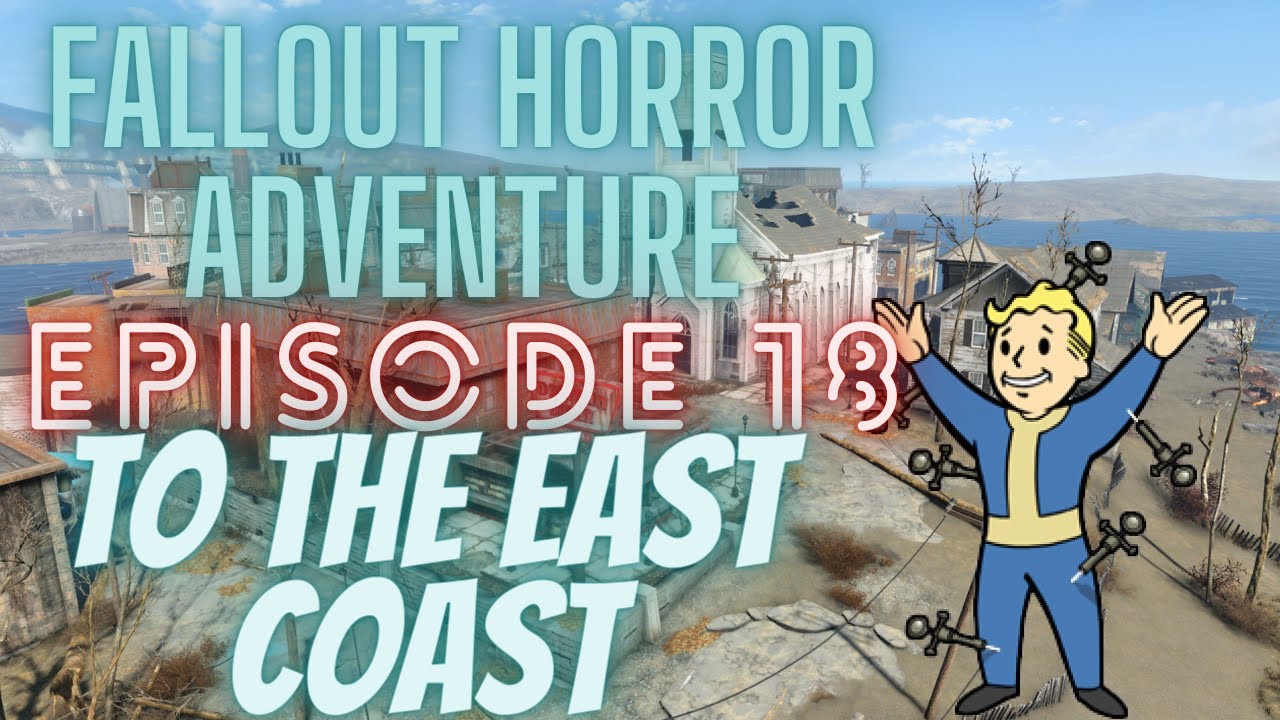 Fallout 4 Horror Adventure -EP 18 -to the east coast - YouTube