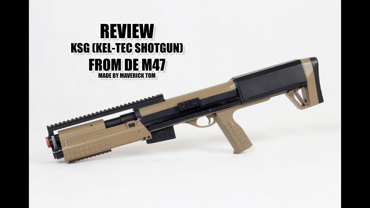 #2 REVIEW : KSG (Kel-Tec Shotgun) From DE M47 made by Maverick Tom ...
