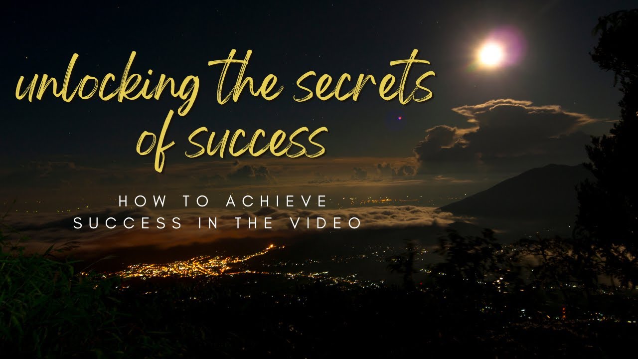 unlocking the secrets of success: how to achieve success in the video ...