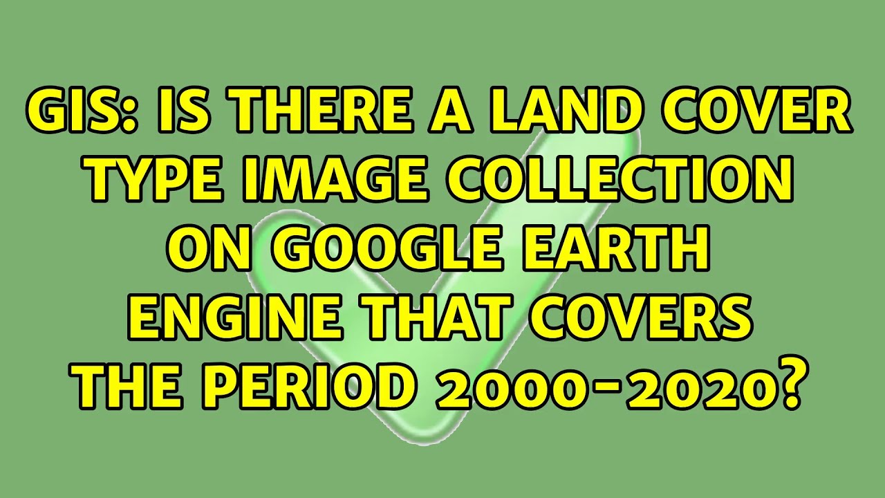 Is there a land cover type image collection on Google Earth Engine that ...