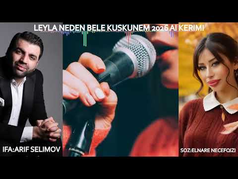 Leyla Nədən Belə Küskünəm 2026 Aİ Kerimi