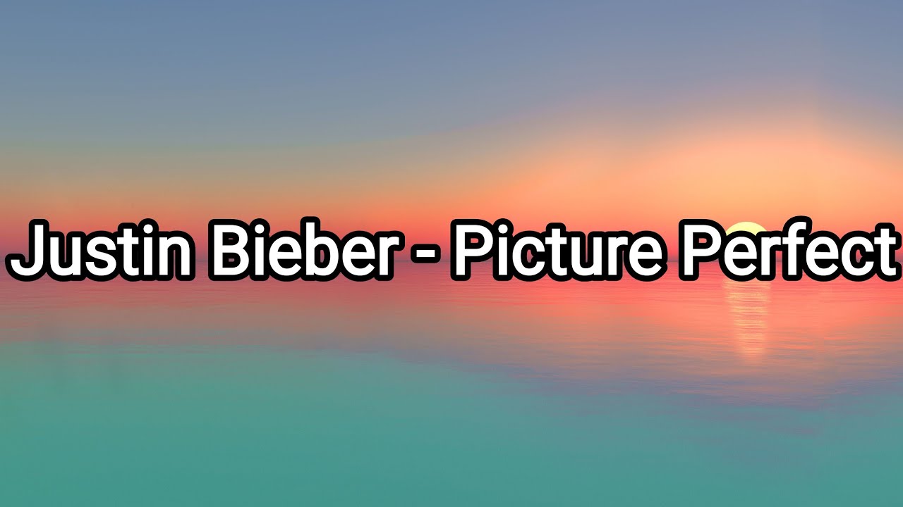 Justin Bieber - Picture Perfect (Lyrics) - YouTube