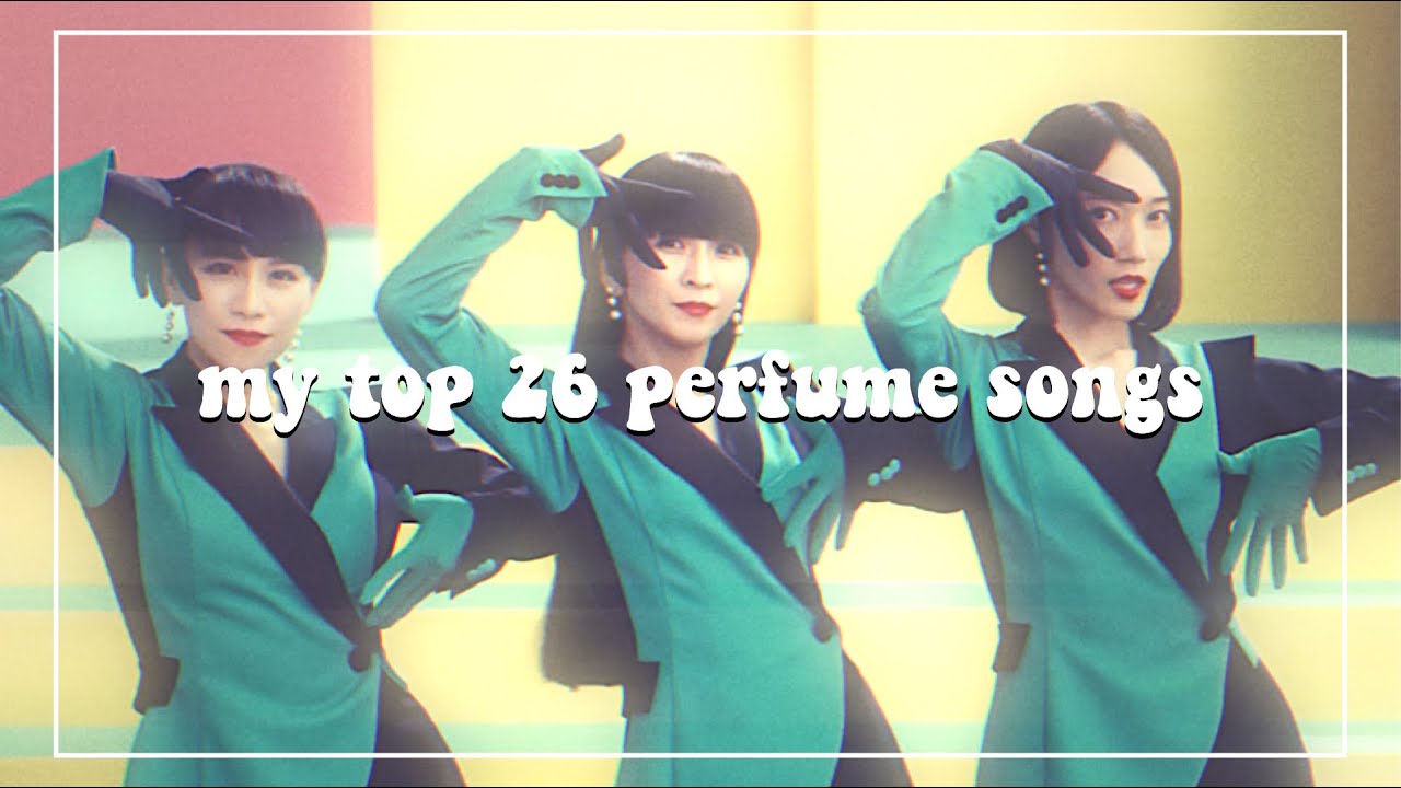 my top 26 perfume songs - YouTube