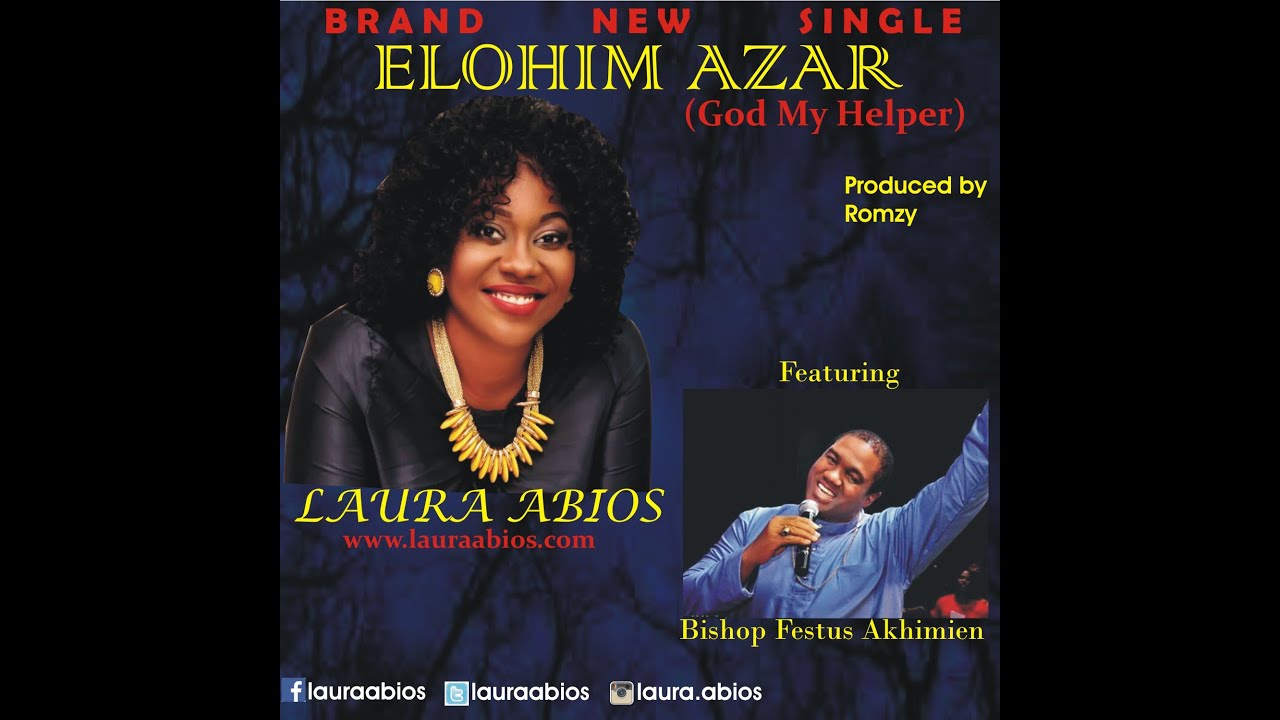 Elohim Azar (God My Helper) - Laura Abios ft Bishop Festus Akhimien ...
