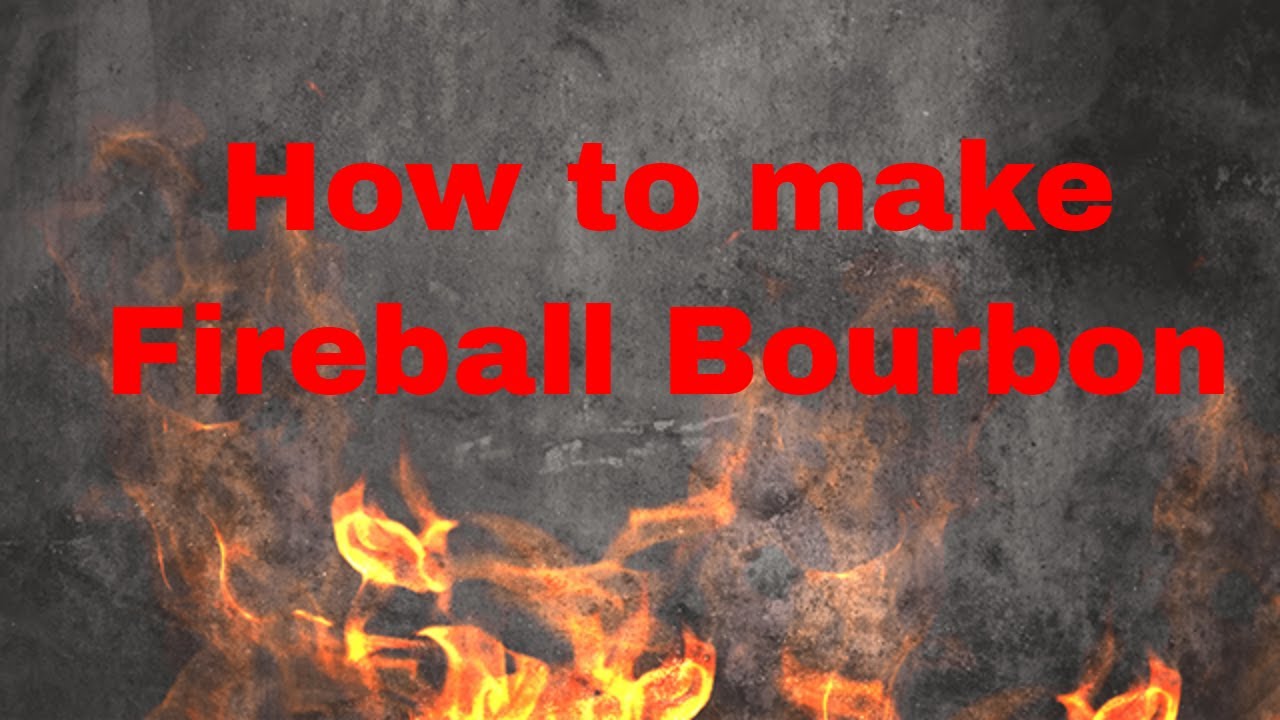 E51 How to make Fireball Bourbon - YouTube
