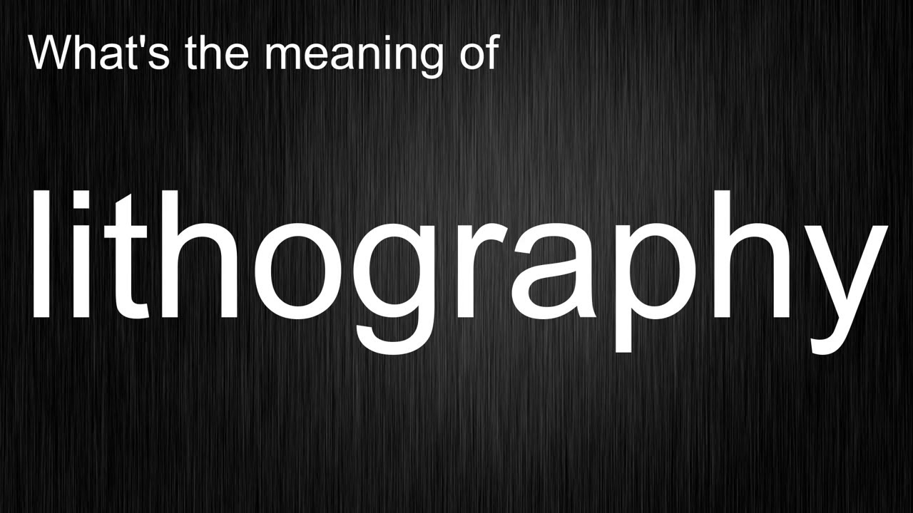 Uncovering the True Meaning of "lithography"! How Should It Be ...