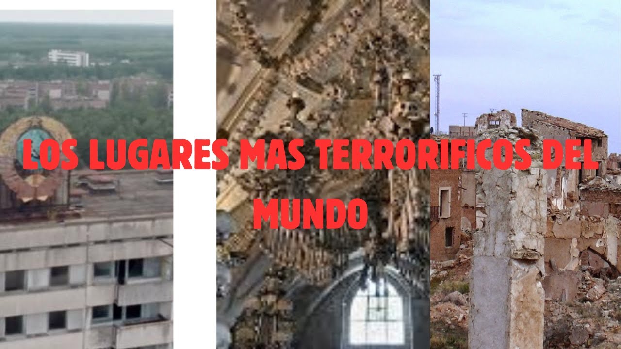 LOS LUGARES MAS TERRORIFICOS DEL MUNDO - YouTube