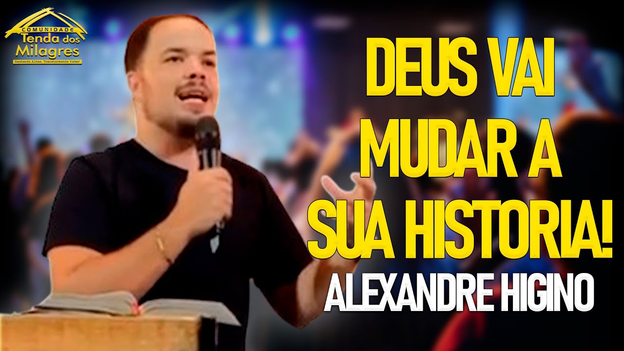 DEUS VAI MUDAR A SUA HISTORIA!!! ALEXANDRE HIGINO - YouTube