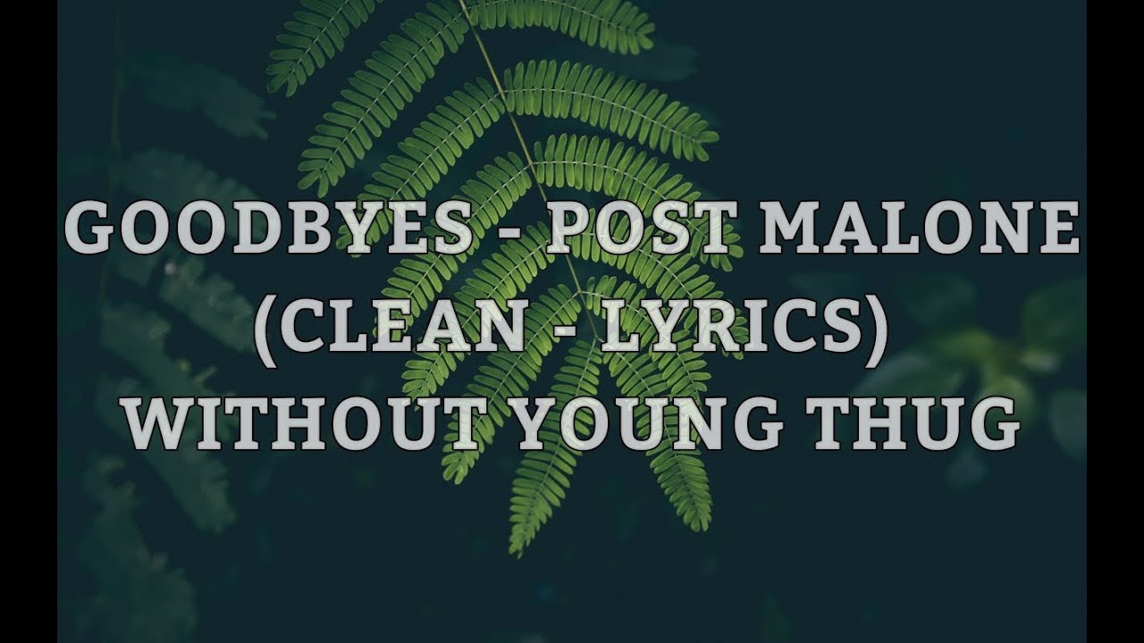 Goodbyes - Post Malone (Clean - Lyrics) Without Young Thug - YouTube
