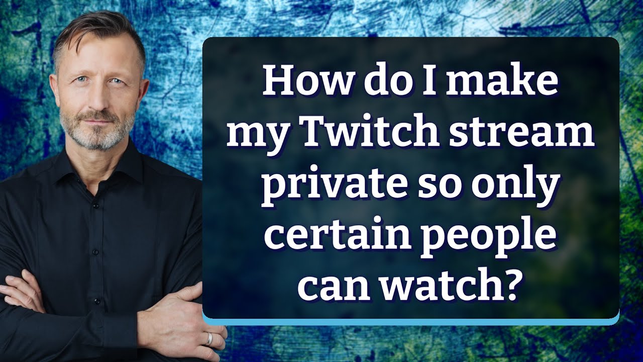 How do I make my Twitch stream private so only certain people can watch ...