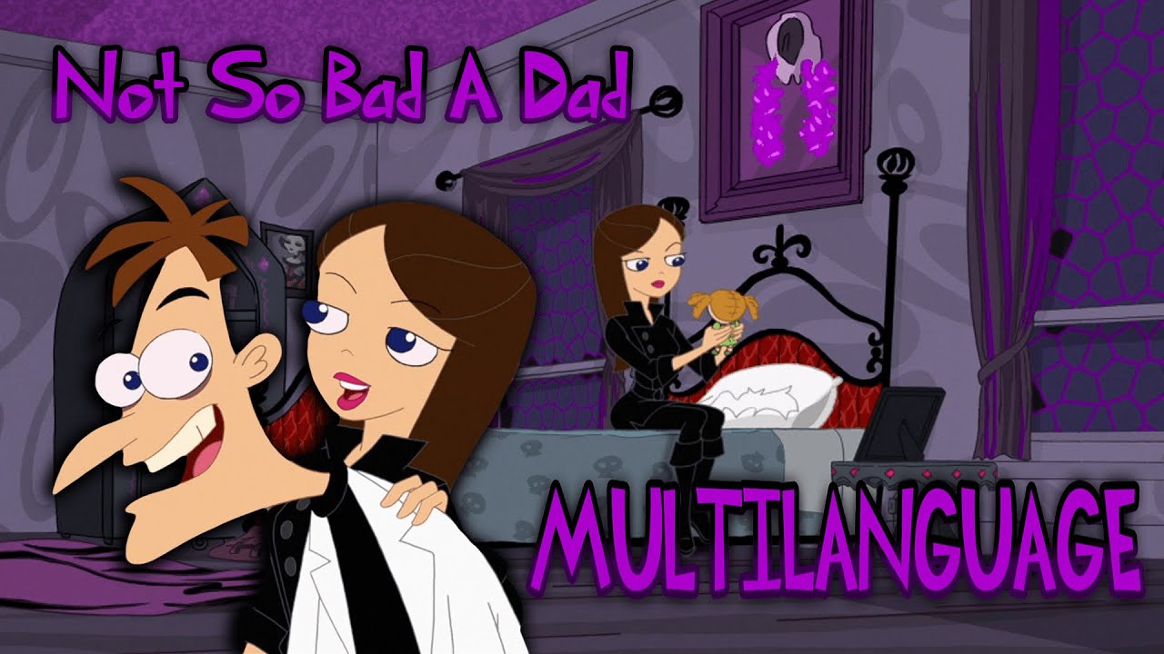 Phineas and Ferb - ♫ Not So Bad A Dad ♫ [MULTILANGUAGE] - YouTube