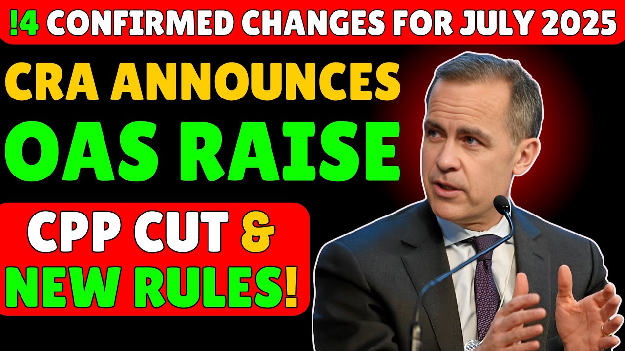 !4 Confirmed Changes for July 2025 – CRA Announces OAS Raise, CPP Cut ...