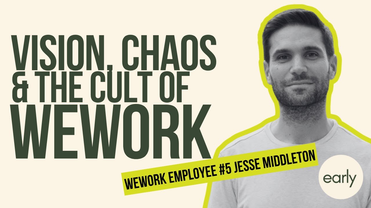 WeWork Employee #5 Jesse Middleton on the Vision, Chaos & The Cult of WeWork | Early Pod Ep. 18 ...