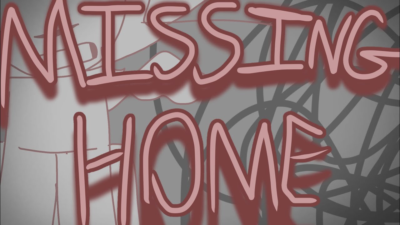 MISSING HOME | animation meme - YouTube