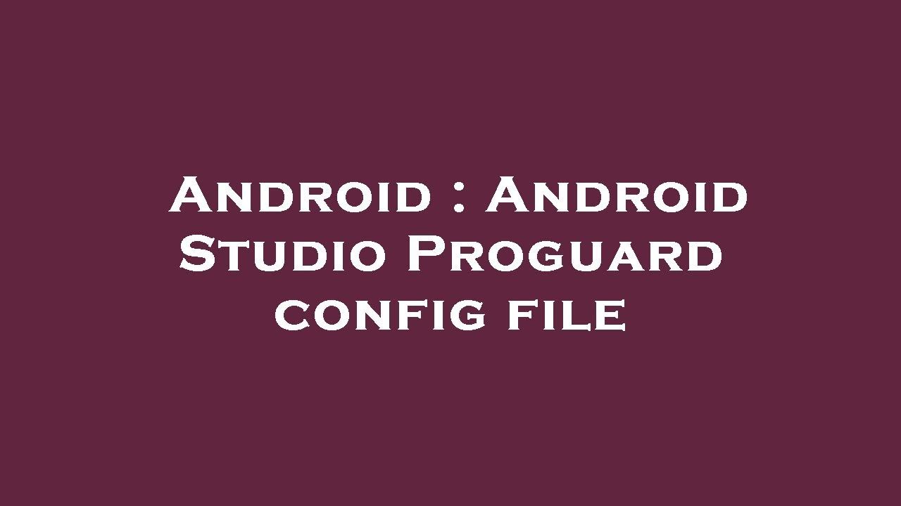 Android : Android Studio Proguard config file - YouTube
