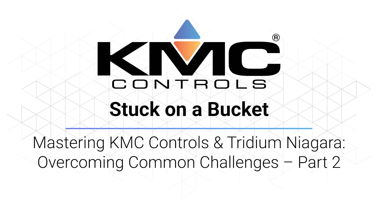Stuck On A Bucket | Mastering KMC Controls & Tridium Niagara: Overcoming Common Challenges ...