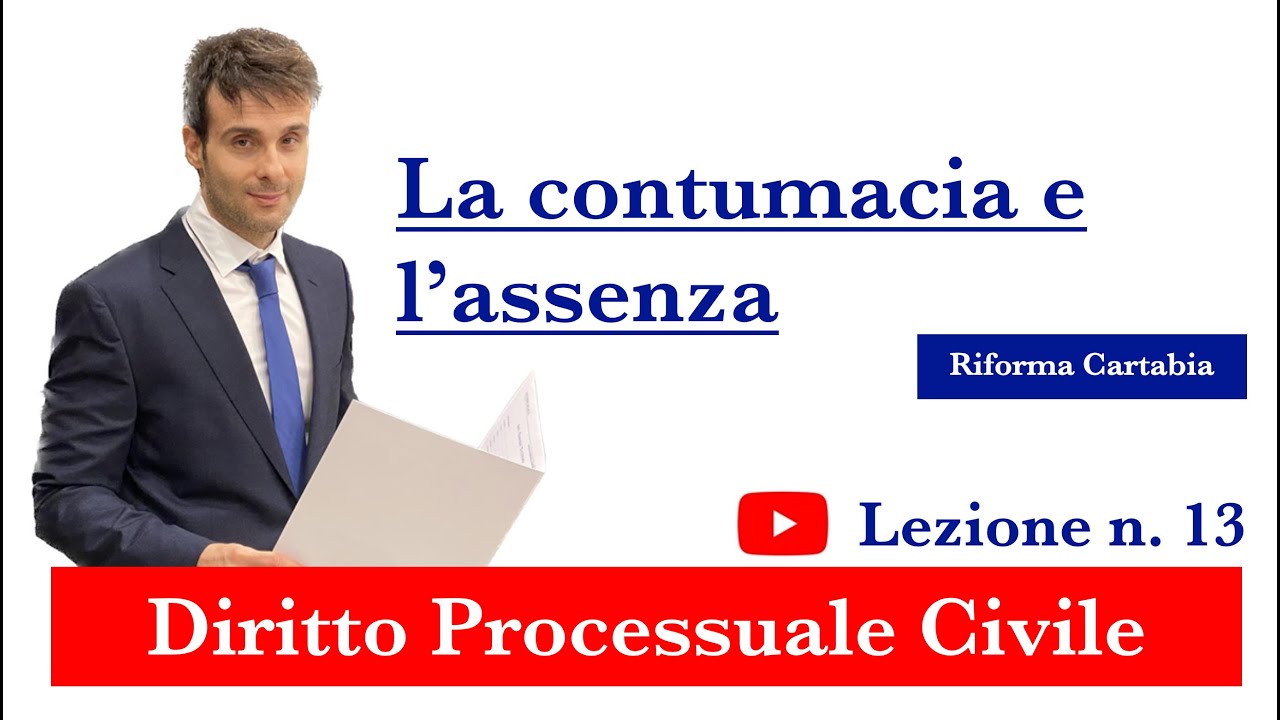 Procedura civile, lezione n.13: La contumacia e l’assenza - YouTube
