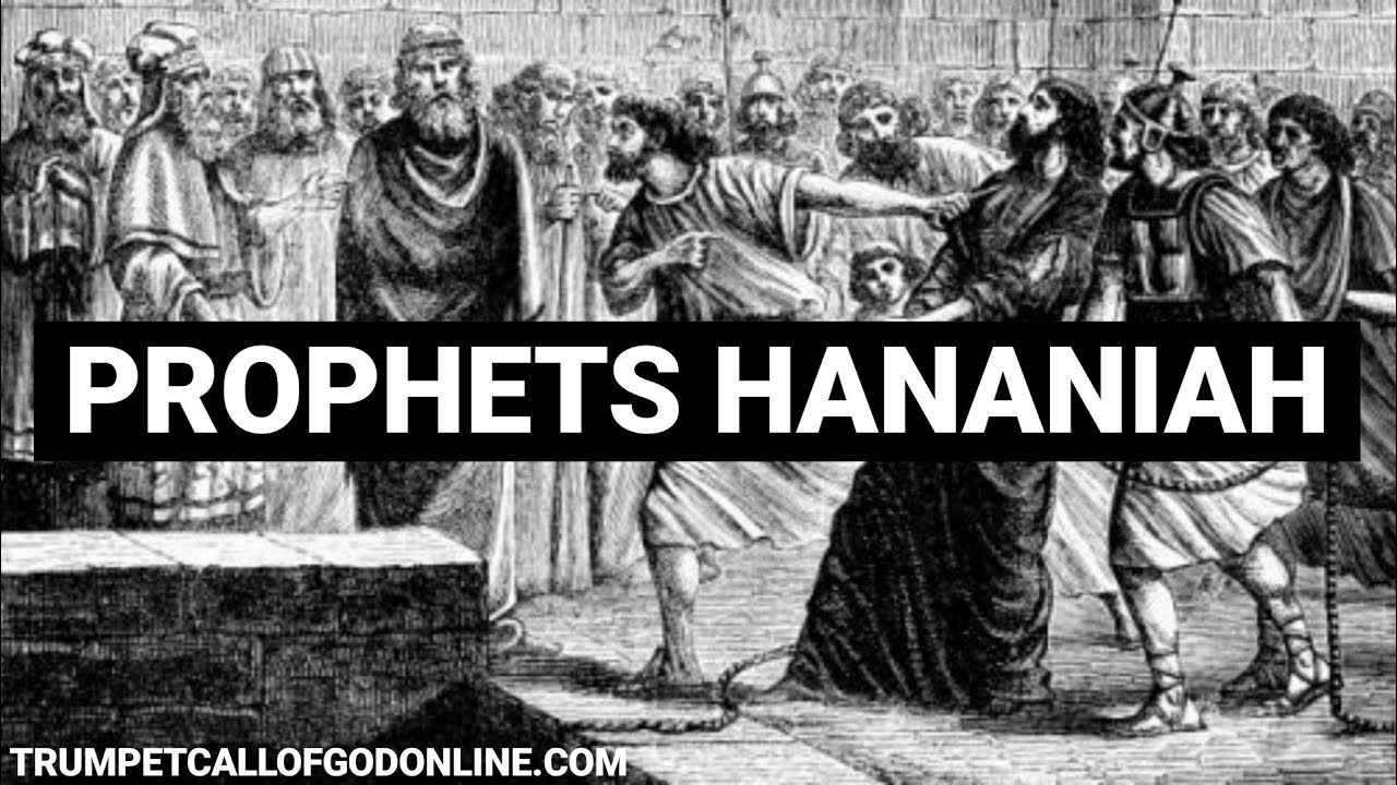 Behold the PROPHETS HANANIAH! And of his reward, they are fully worthy ...