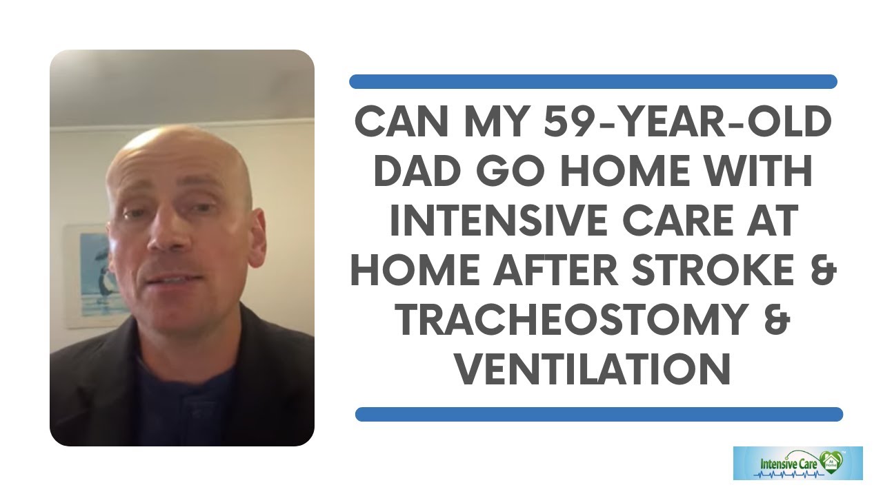 Can My 59 year old Dad Go Home with Intensive Care at Home After Stroke ...