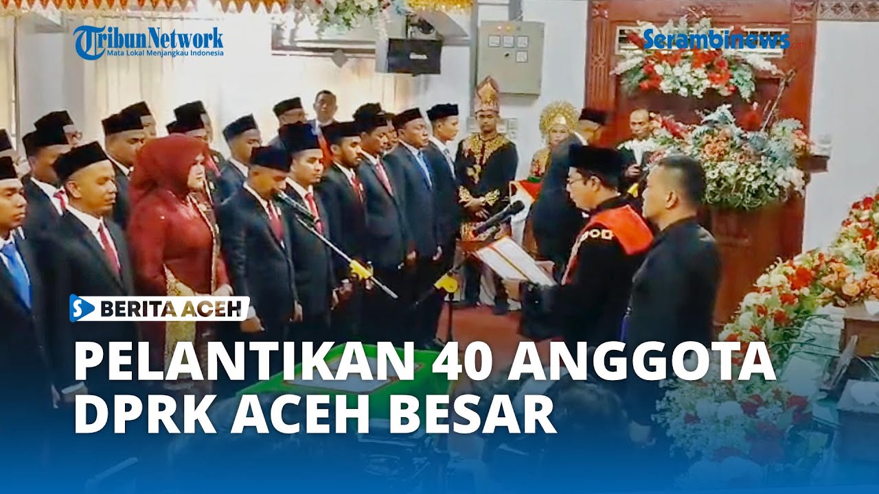 40 Anggota DPRK Aceh Besar Terpilih Dilantik - YouTube